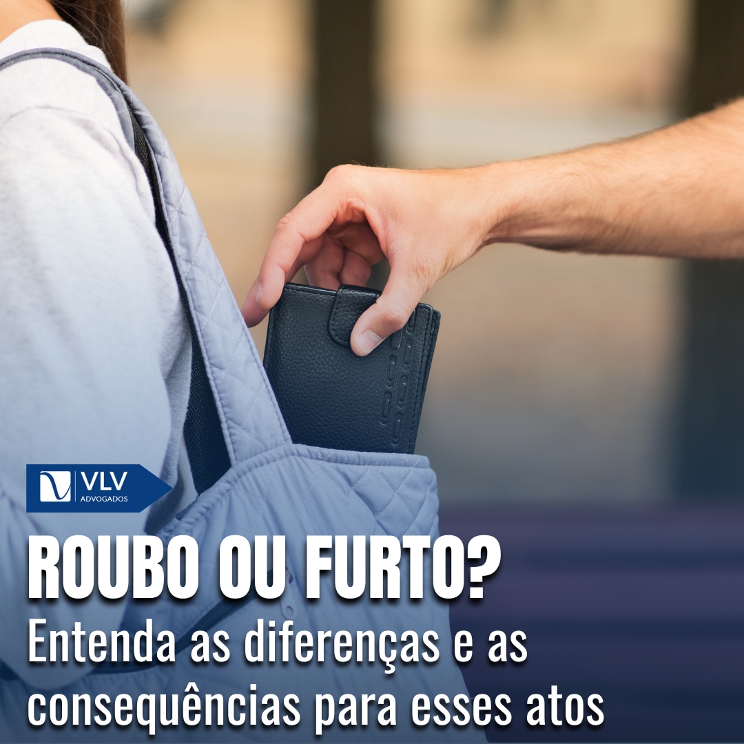 Roubo e Furto: Descubra a diferença e suas consequências! - VLV Advogados