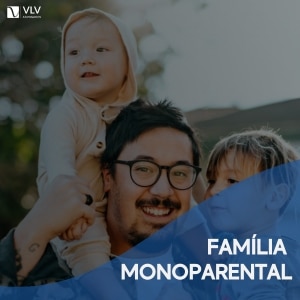 Família Monoparental ou Genitor Monoparental: quais os direitos? - VLV ...