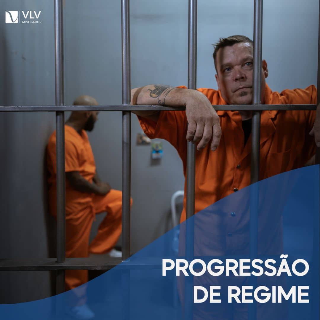 Progressão de Regime: Como conseguir uma pena mais branda? - VLV Advogados