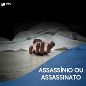 Assassínio ou Assassinato: Duas palavras para o mesmo crime! - VLV ...