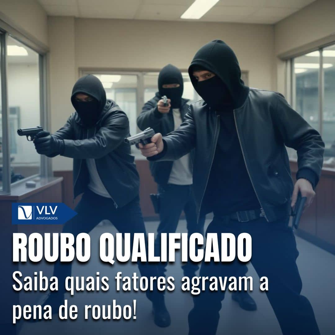 Roubo qualificado | Saiba tudo sobre esse tipo de crime! - VLV Advogados