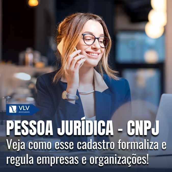 O que é pessoa jurídica (CNPJ)? - VLV Advogados