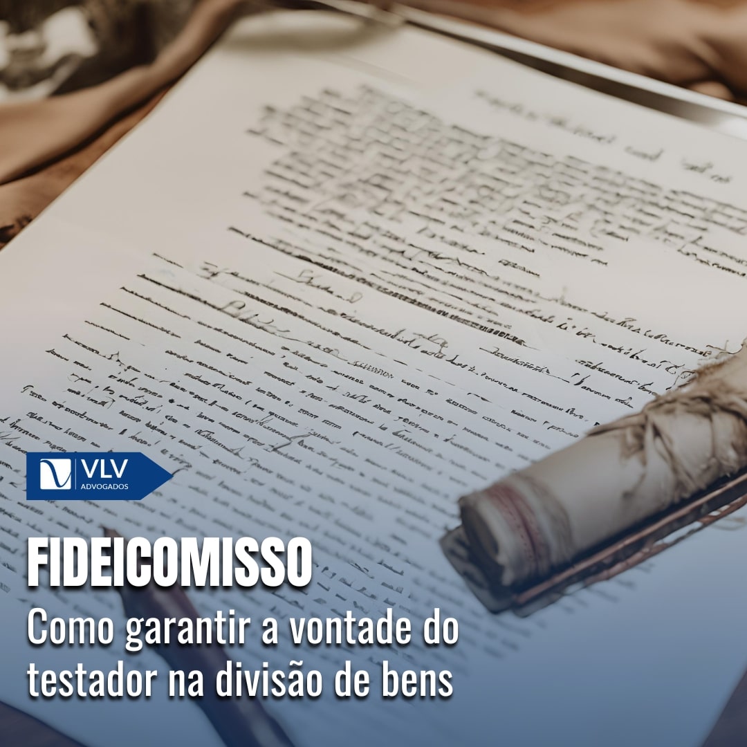 O que é fideicomisso e como funciona? - VLV Advogados