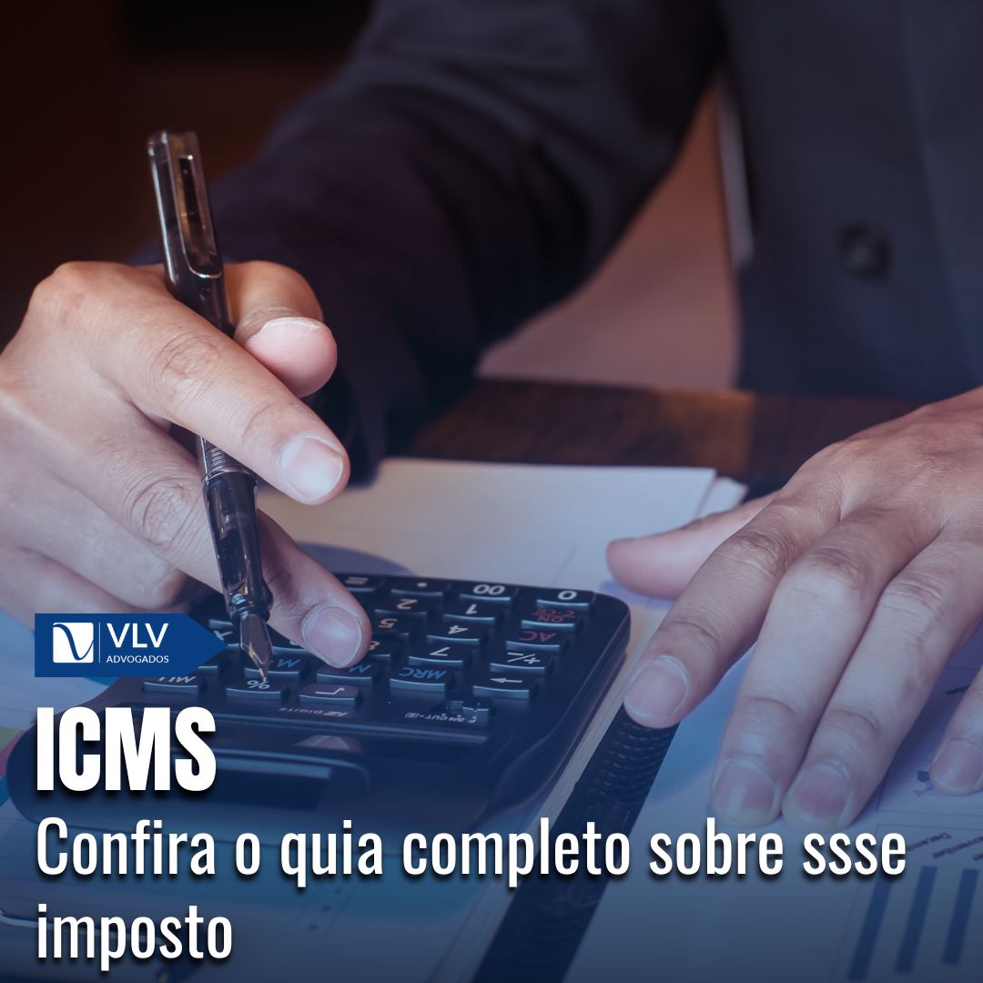 ICMS: Guia Completo Sobre Esse Imposto - VLV Advogados