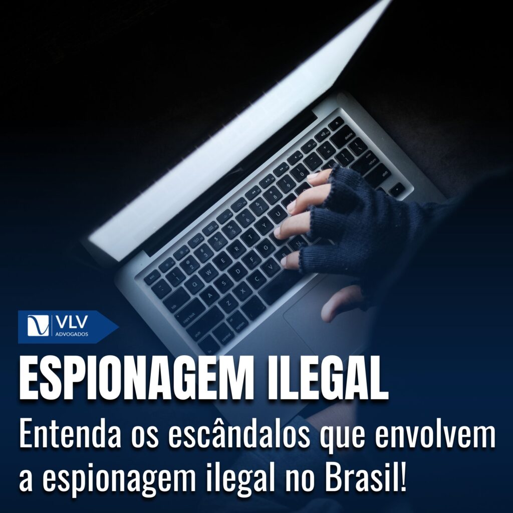 Espionagem Ilegal: Entenda os Casos e as Consequências no Brasil - VLV ...