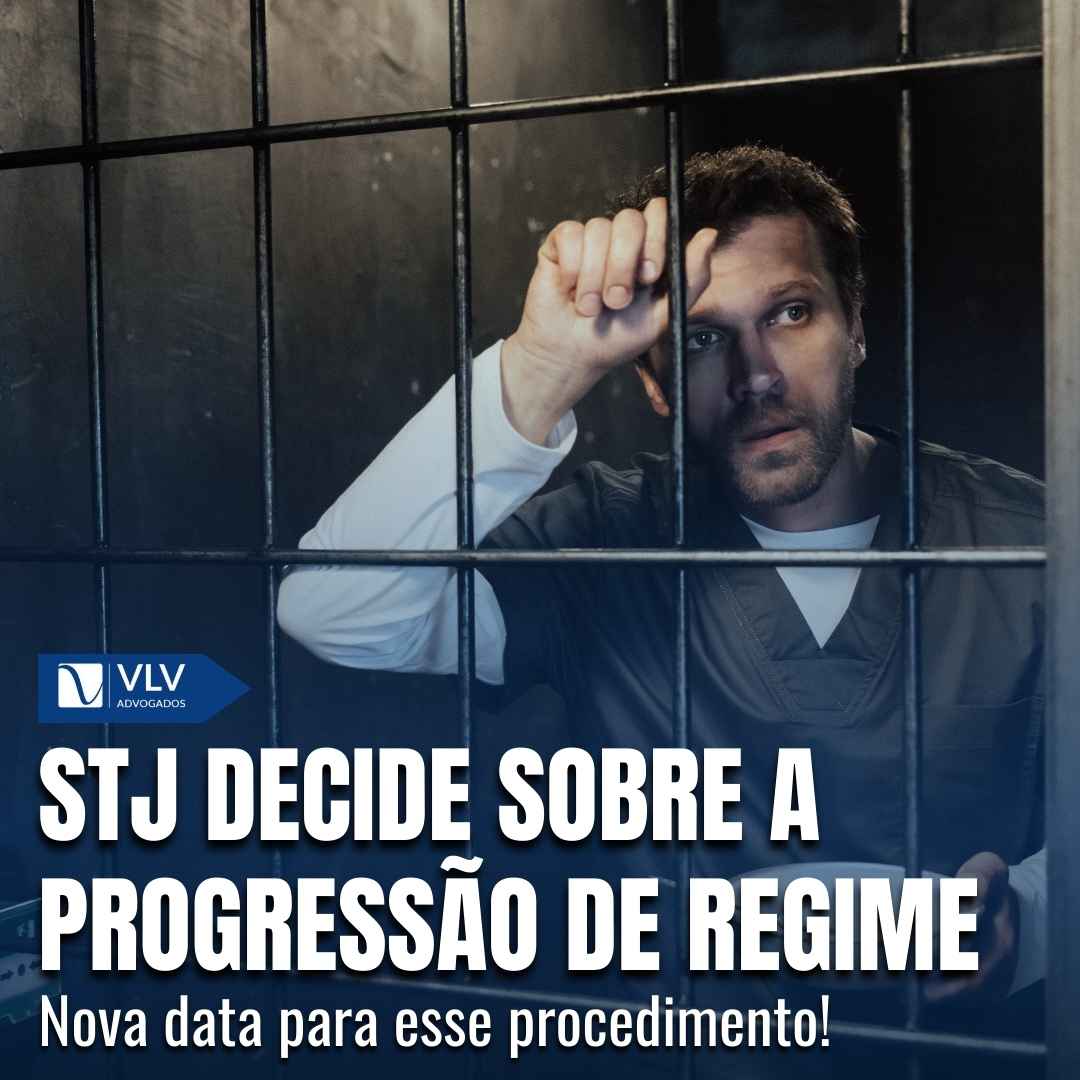 Progressão de regime: STJ define nova data! - VLV Advogados