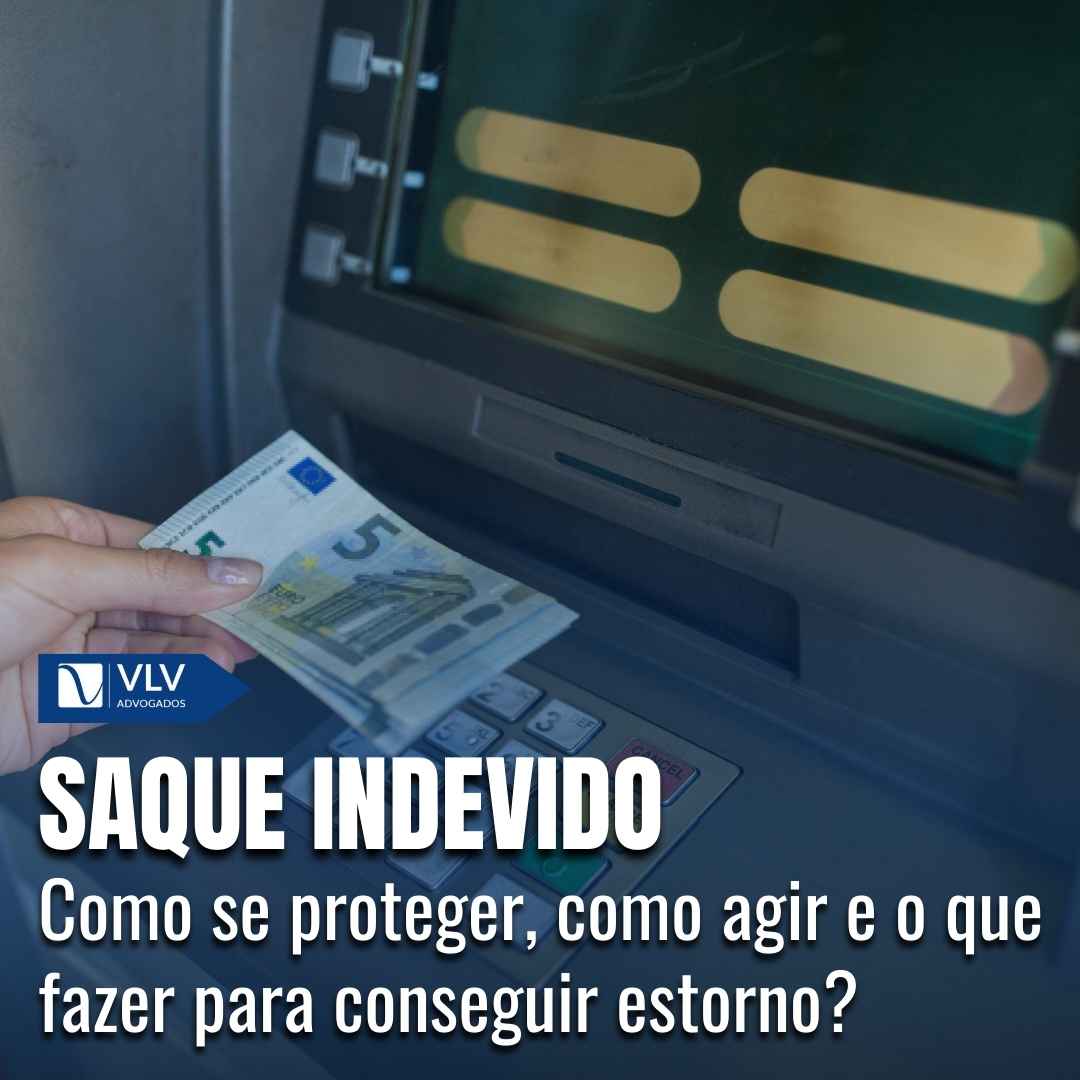 Saque indevido: como agir nesse caso? - VLV Advogados