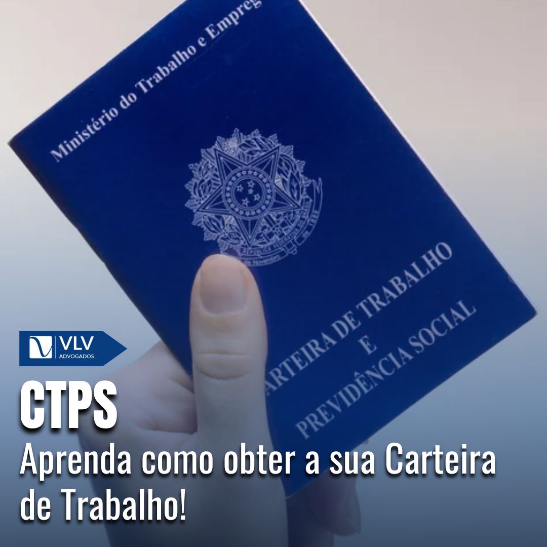 O que é CTPS, para que serve e como emitir? - VLV Advogados