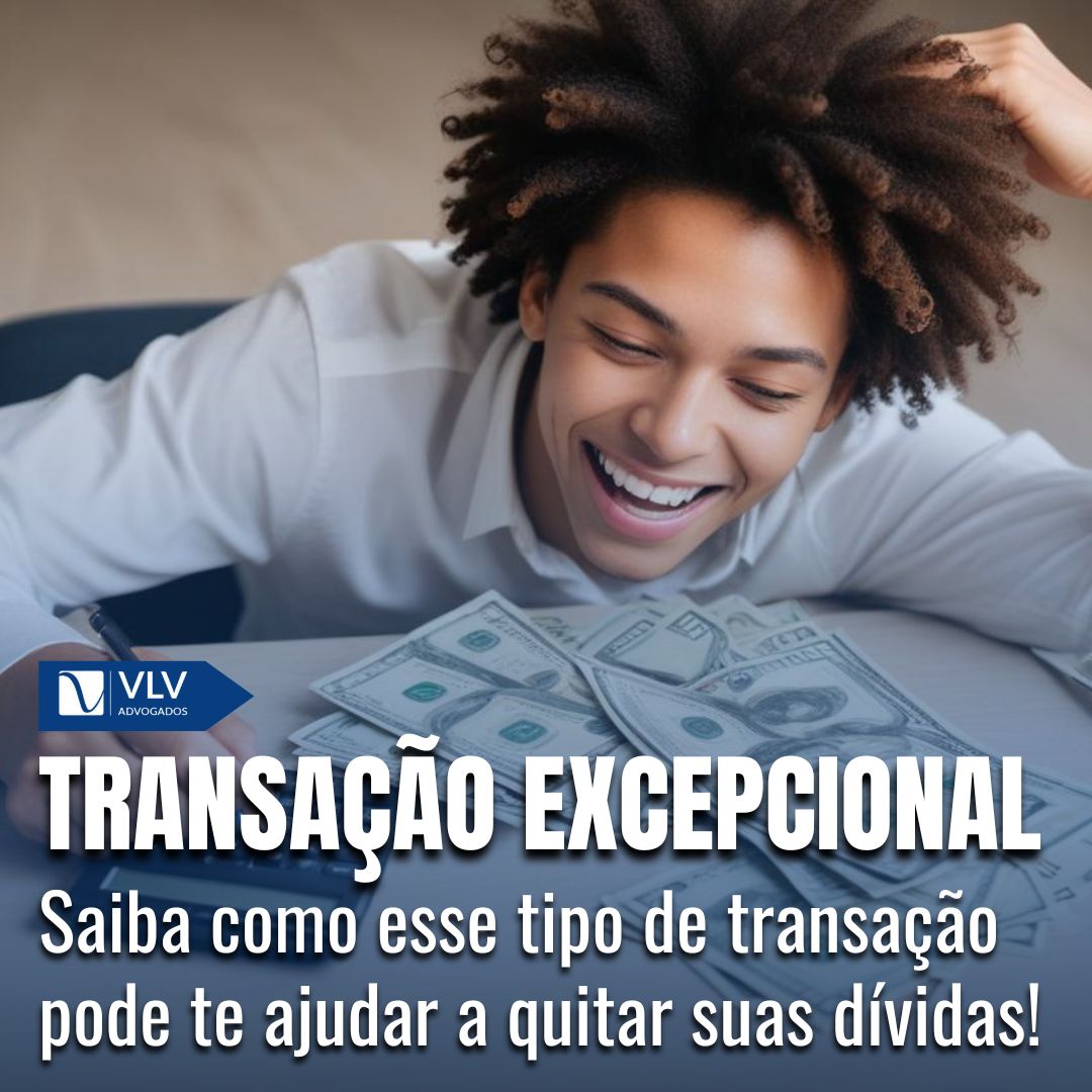 Transação Excepcional: O Que é e Como Funciona - VLV Advogados