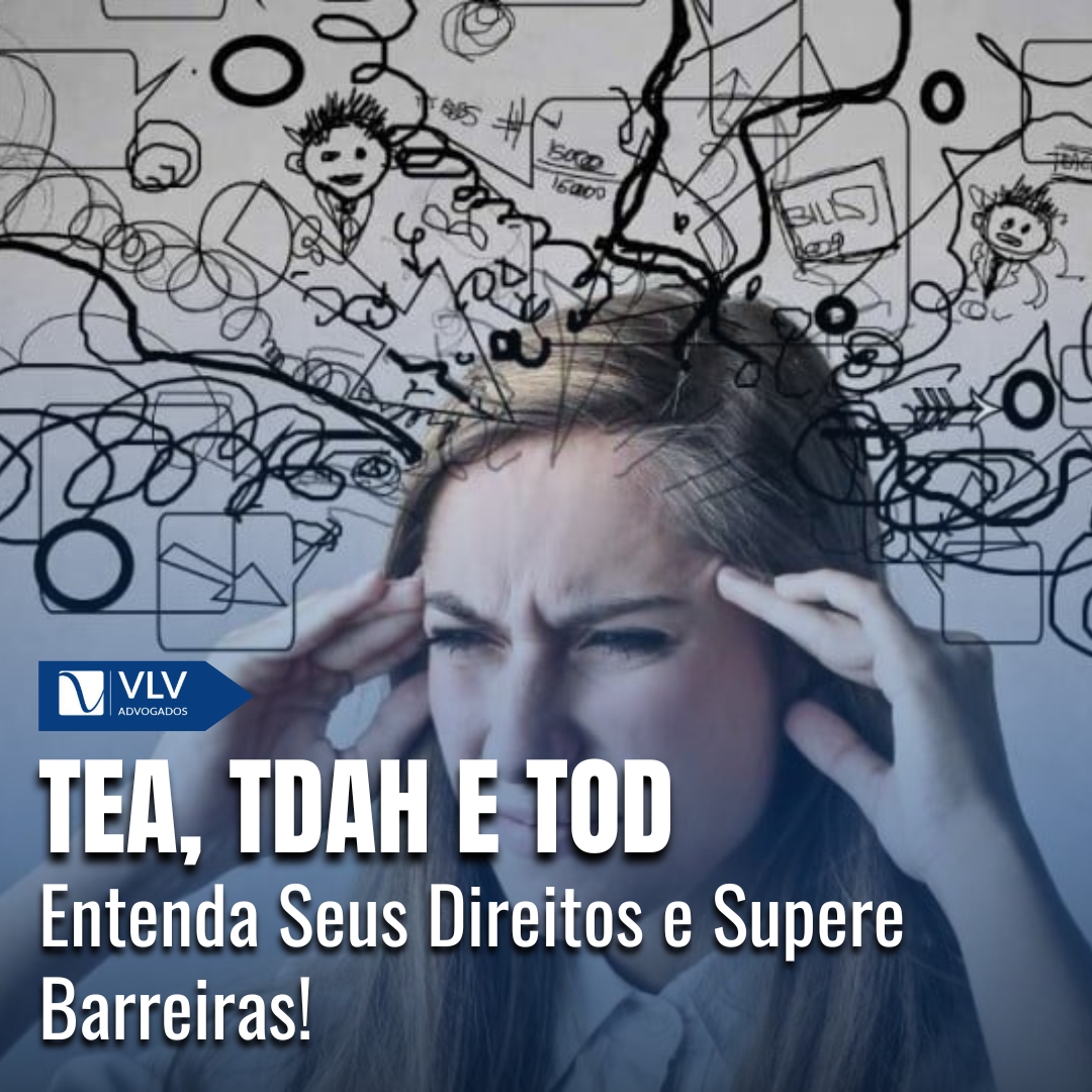 TEA, TDAH e TOD: Direitos claros e sem barreiras! - VLV Advogados