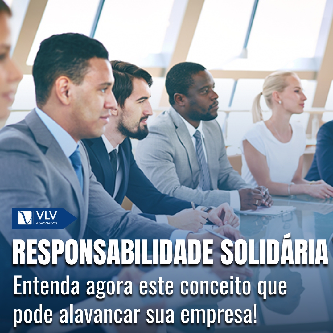 Responsabilidade Solidária: Projeta Seus Direitos! - VLV Advogados