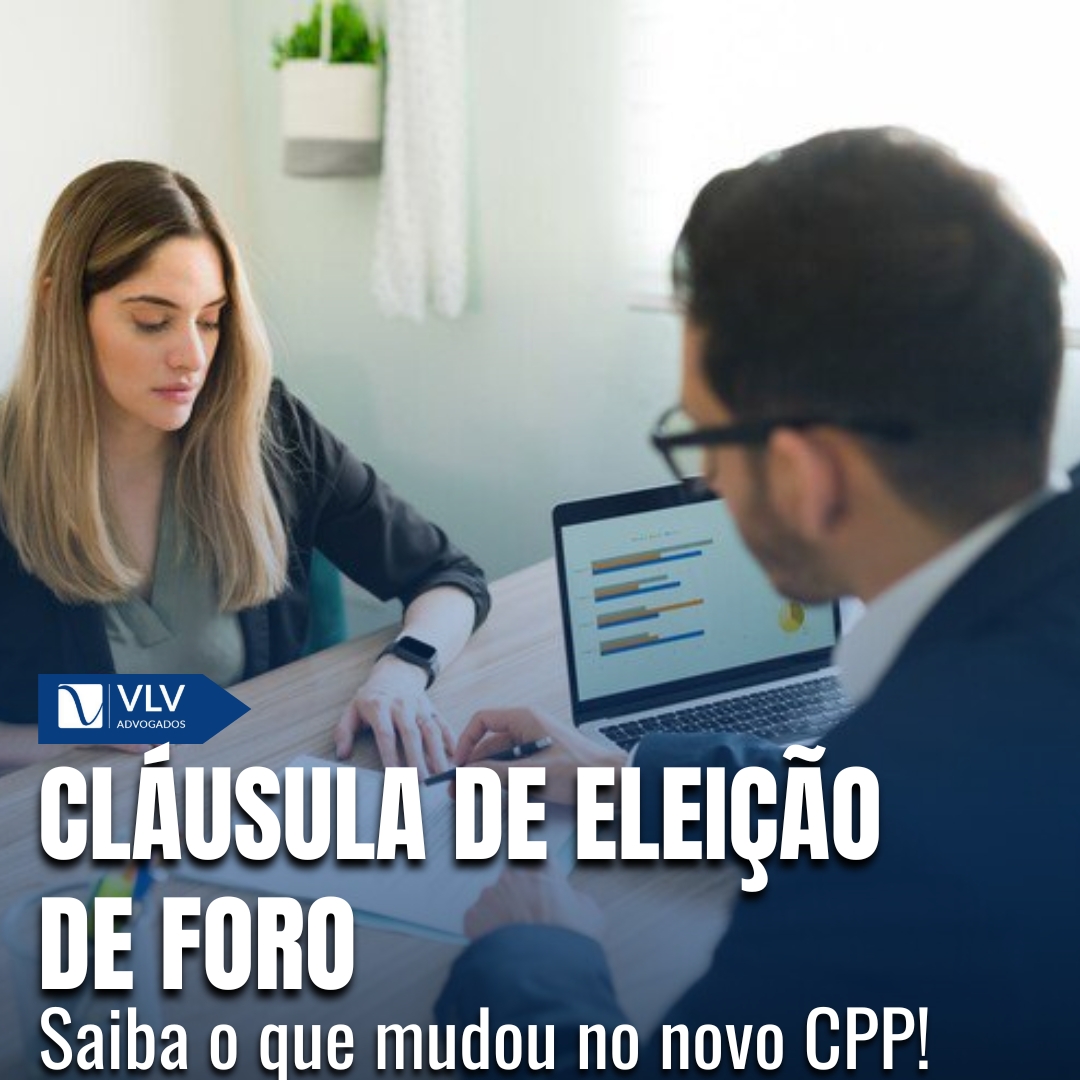 Cláusula de Eleição de Foro: Mudanças no CPP - VLV Advogados