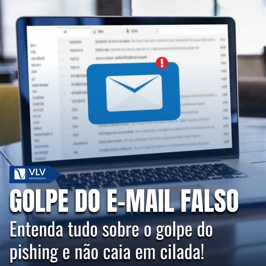 Phishing: Evite o Perigo do Falso E-mail! Fique Alerta! - VLV Advogados