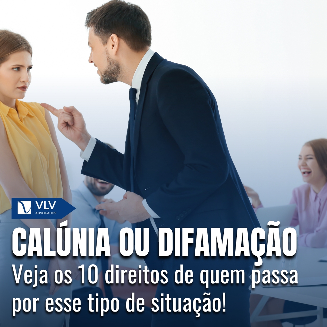 10 direitos de quem sofre calúnia ou difamação - VLV Advogados