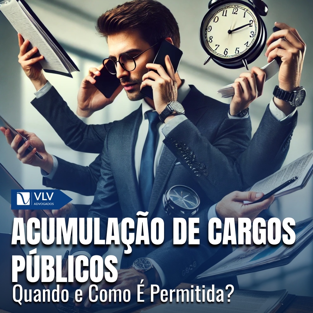 É Possível a Acumulação de Cargos Públicos? - VLV Advogados