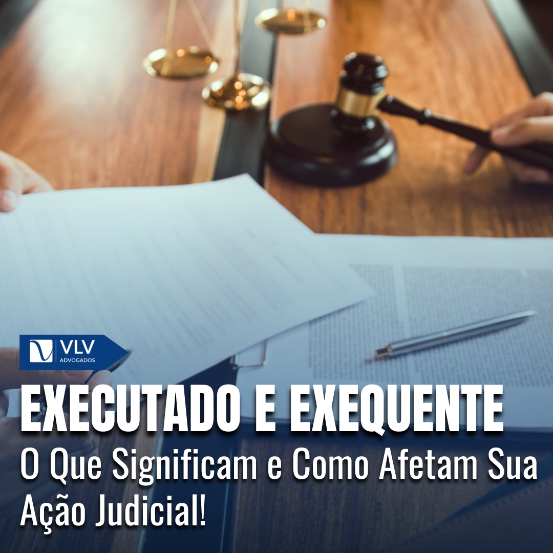 Executado e Exequente: Entenda essa relação judicial - VLV Advogados