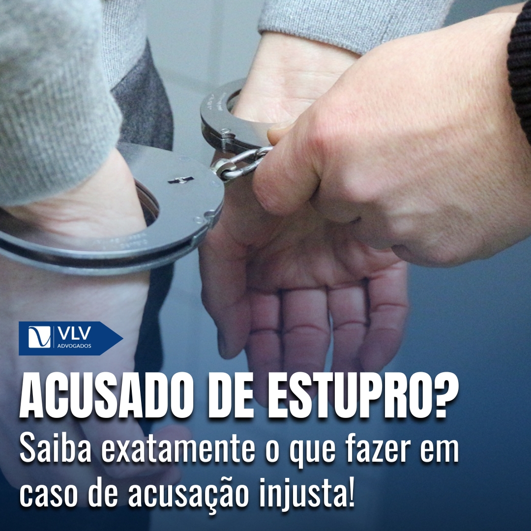 Está sendo acusado injustamente de estupro? - VLV Advogados