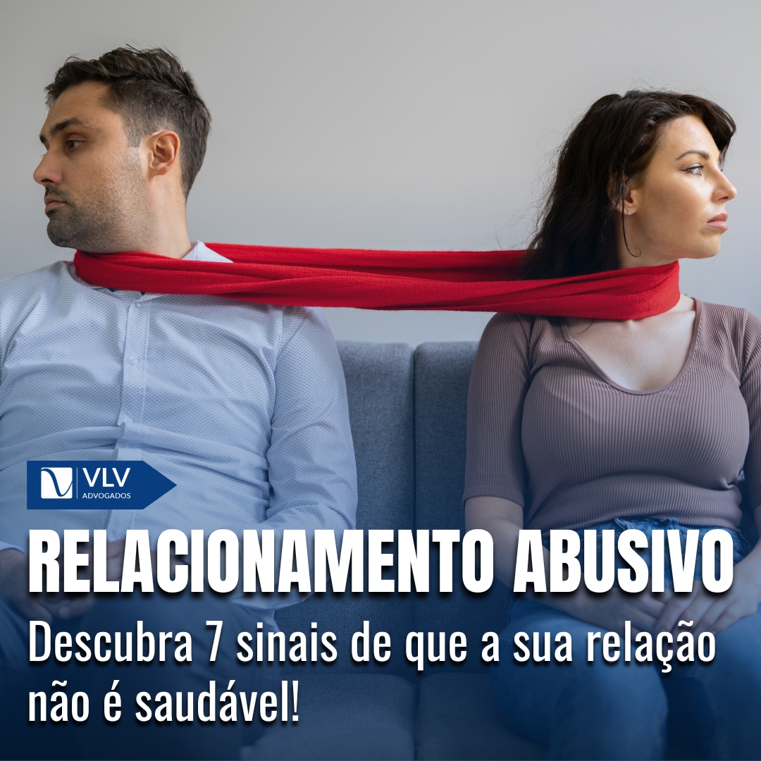 7 sinais de que você está num relacionamento abusivo! - VLV Advogados