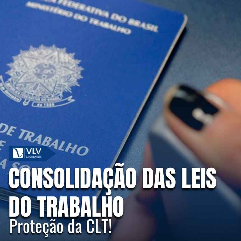 O que é a Consolidação das Leis do Trabalho (CLT)? - VLV Advogados