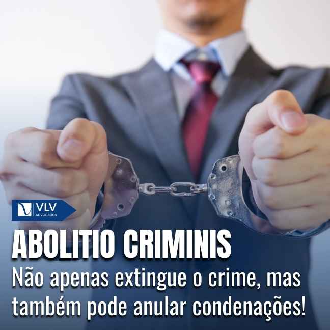 Abolitio criminis: quando um crime deixa de ser crime - VLV Advogados
