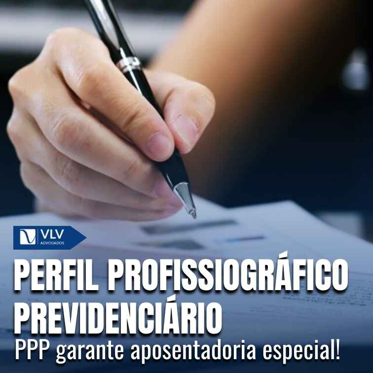 O que significa PPP, para que serve e quem tem direito? - VLV Advogados