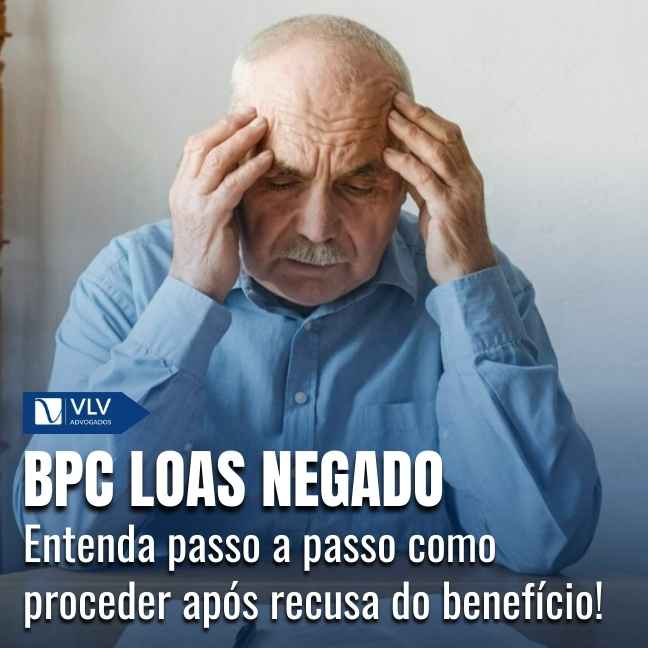 BPC LOAS negado: como agir após recusa do benefício?