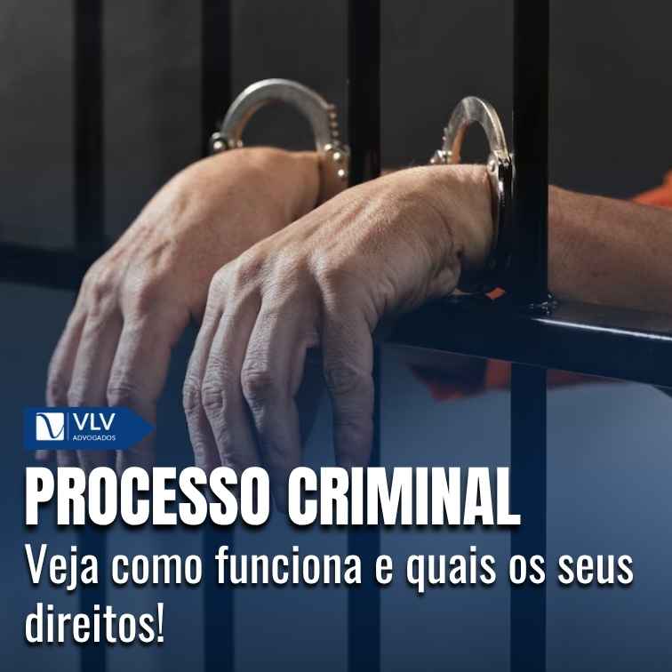 Como funciona o processo criminal? Etapas do início ao fim! - VLV Advogados