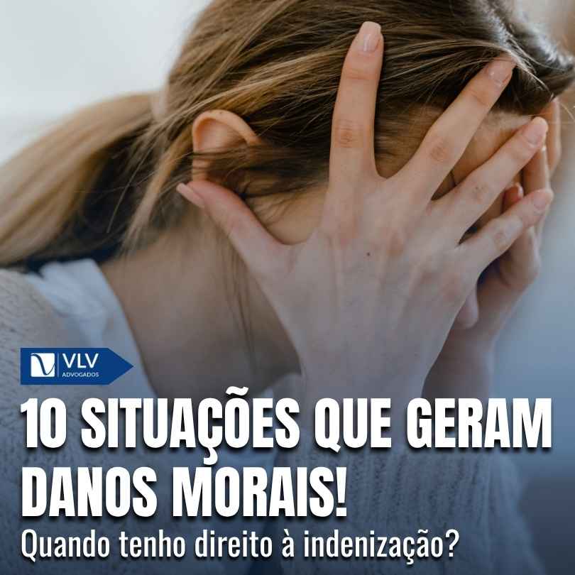 10 causas de indenização por danos morais - VLV Advogados