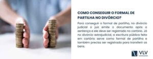 O que é o formal de partilha no divórcio? - VLV Advogados